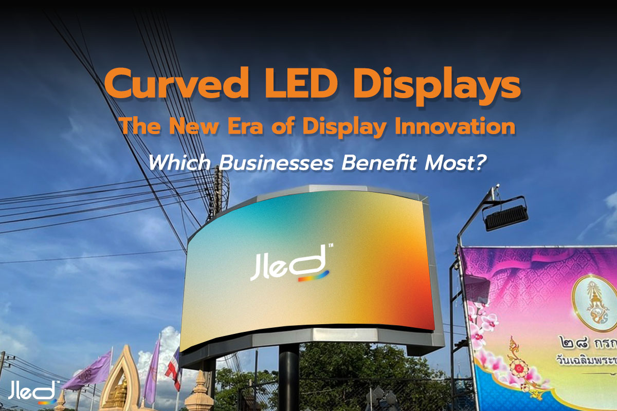 Curved LED Displays: Which Businesses Are Most Suitable